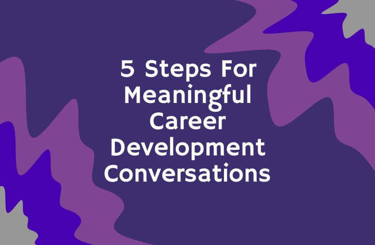 5 Steps For Meaningful Career Development Conversations – Workovate