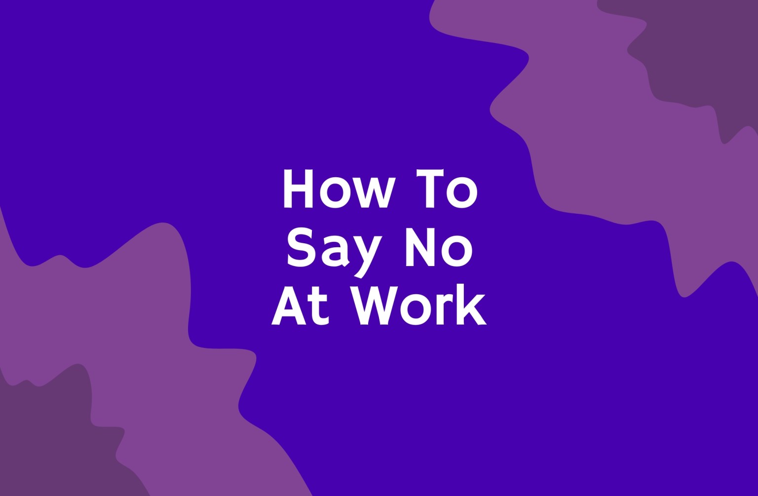 The Art Of Saying No At Work – Workovate
